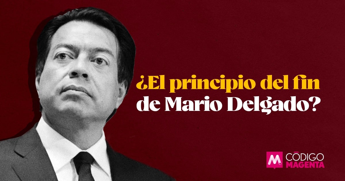 ¿El principio del fin de Mario Delgado? - Código Magenta