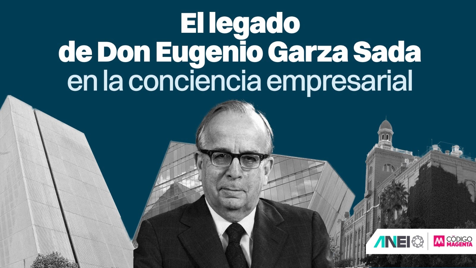 El Consejo: El legado de Don Eugenio Garza Sada en la conciencia ...