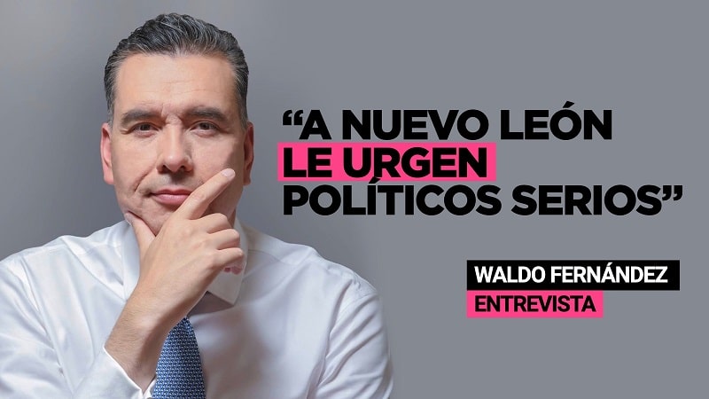 “A Nuevo León le urgen políticos serios” | Entrevista con Waldo ...