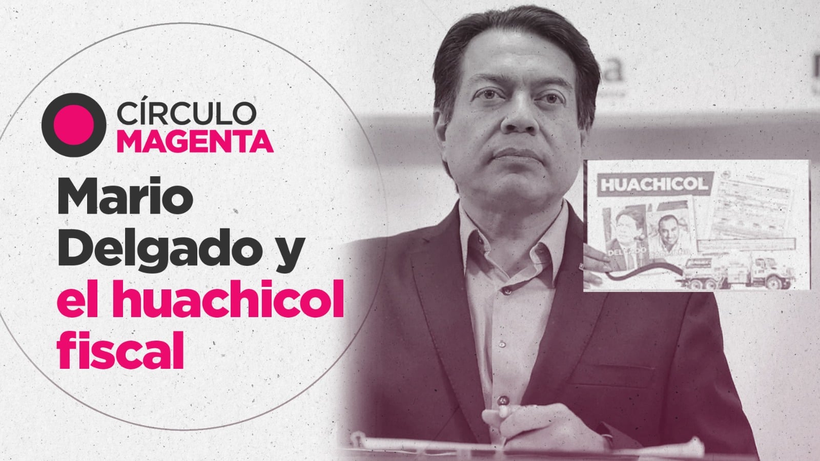 Círculo Magenta: Mario Delgado y el huachicol fiscal - Código Magenta