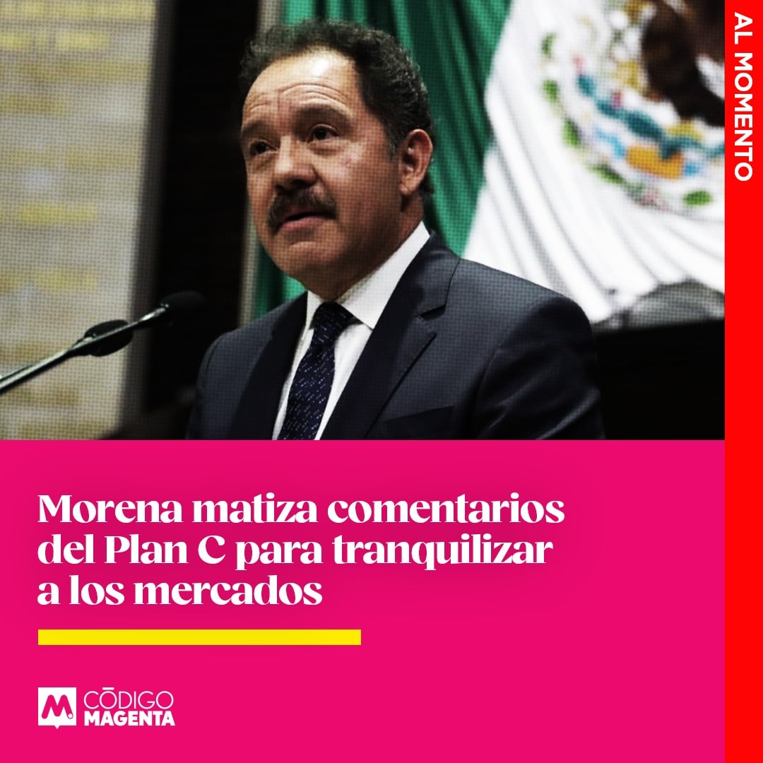Morena matiza comentarios del Plan C para tranquilizar a los mercados ...