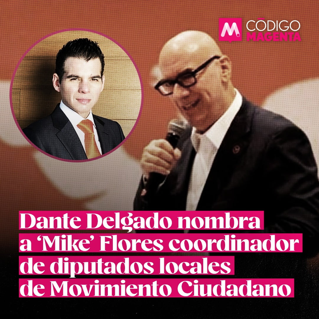 Dante Delgado nombra a ‘Mike’ Flores coordinador de diputados locales de MC - Código Magenta