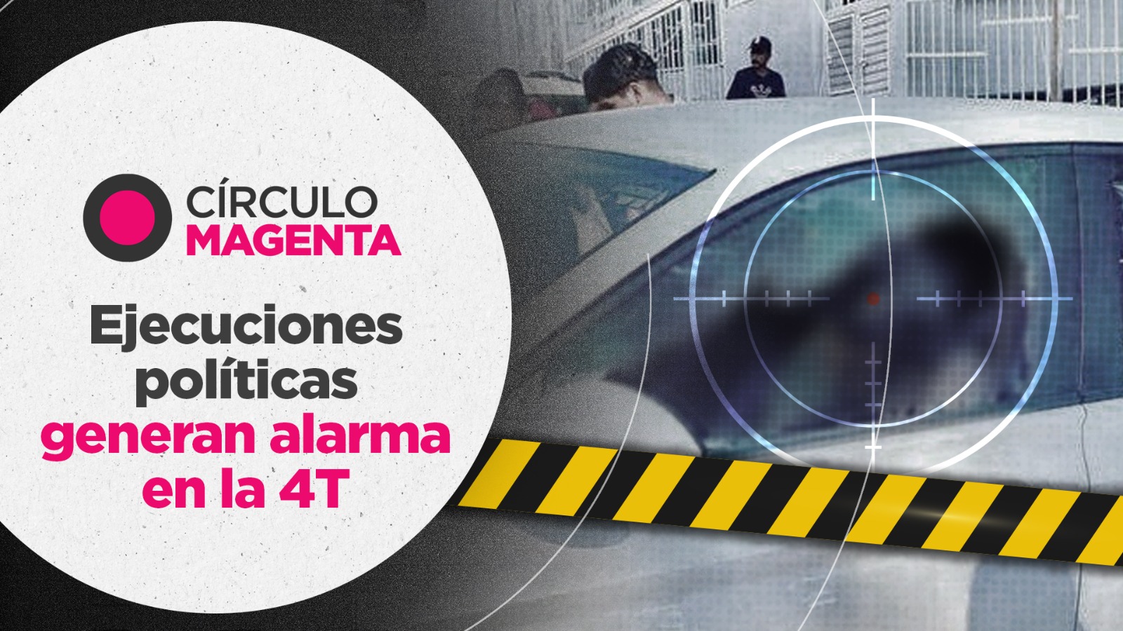 Círculo Magenta: Ejecuciones políticas generan alarma en la 4T - Código ...