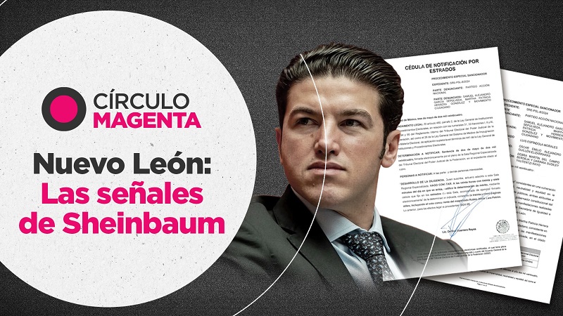 Círculo Magenta: Nuevo León; las señales de Sheinbaum - Código Magenta