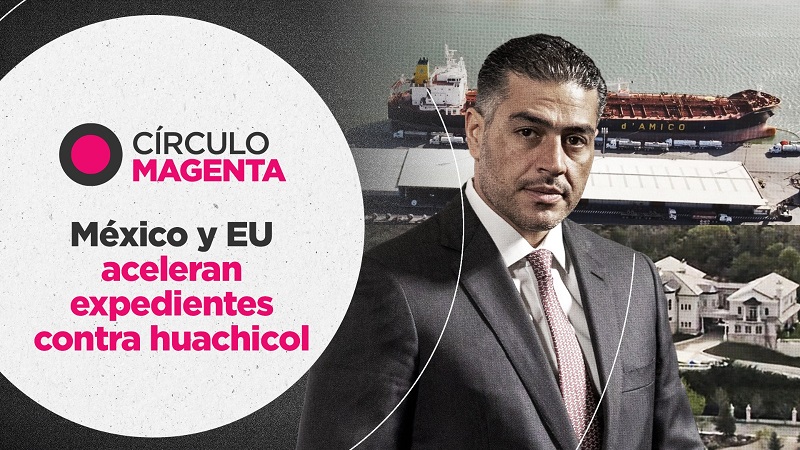 Círculo Magenta: México y EU aceleran expedientes contra huachicol ...