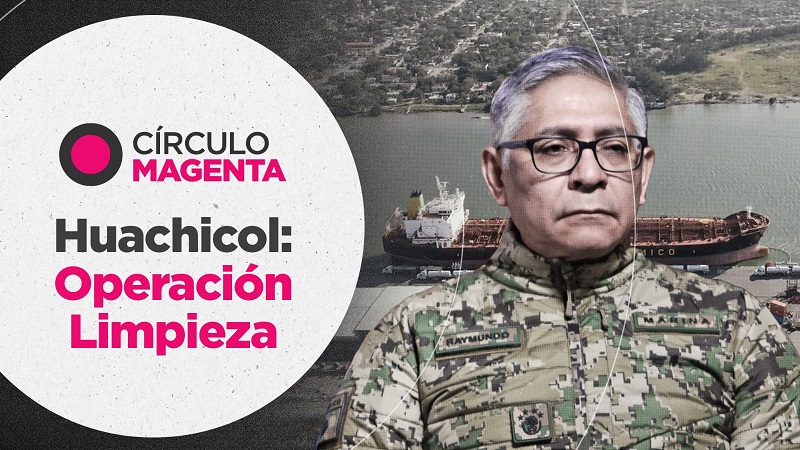 Círculo Magenta: Huachicol… Operación Limpieza - Código Magenta