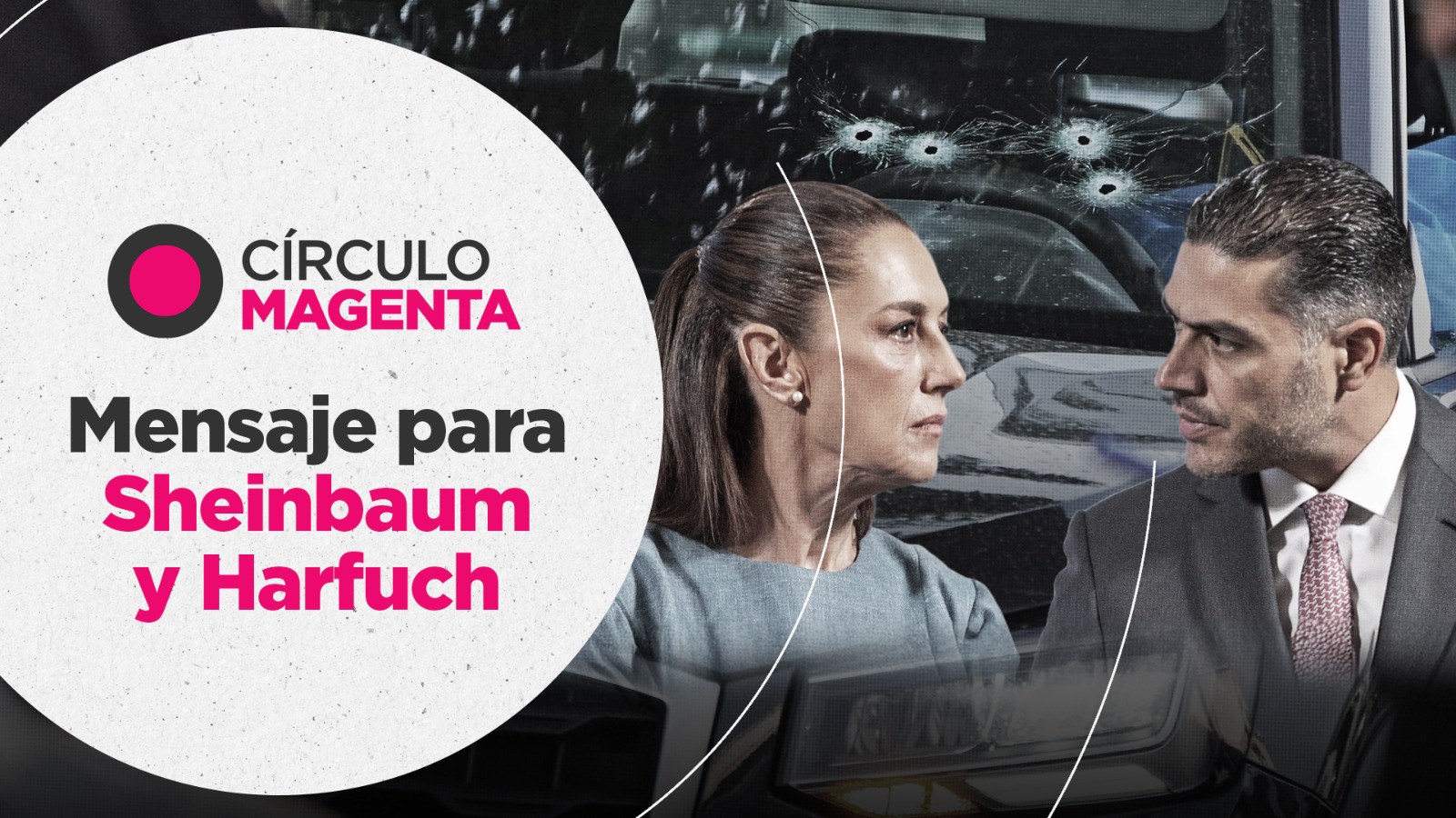 Círculo Magenta: Mensaje para Sheinbaum y Harfuch - Código Magenta