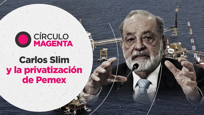 Círculo Magenta: Carlos Slim y la privatización de Pemex - Código Magenta