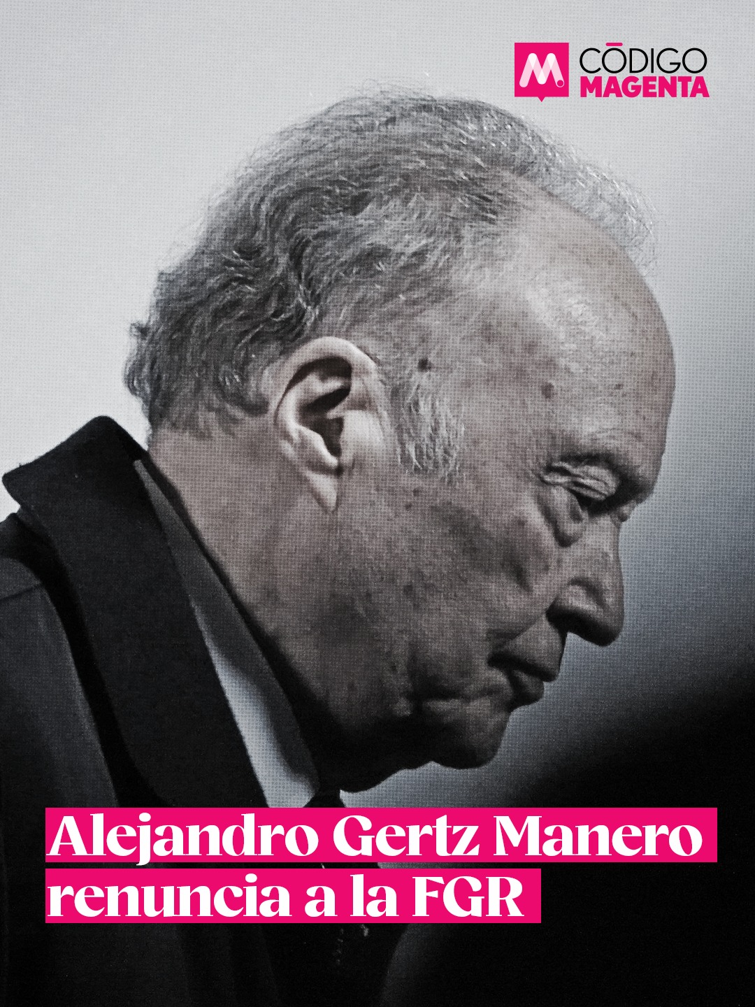 Alejandro Gertz Manero renuncia a la FGR - Código Magenta