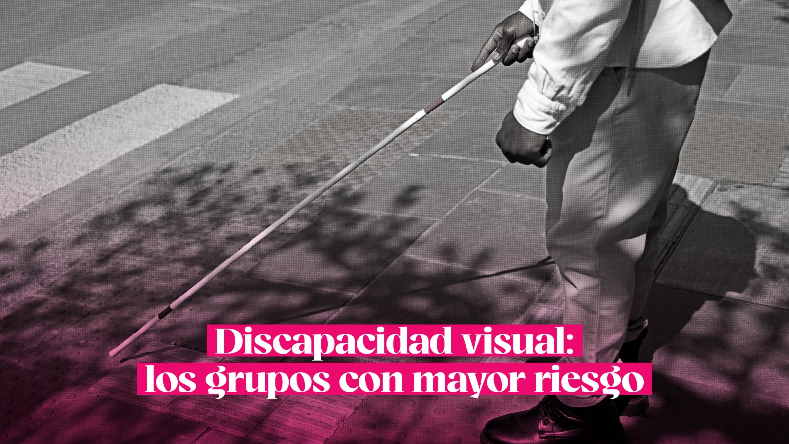 Discapacidad visual: los grupos con mayor riesgo - Código Magenta