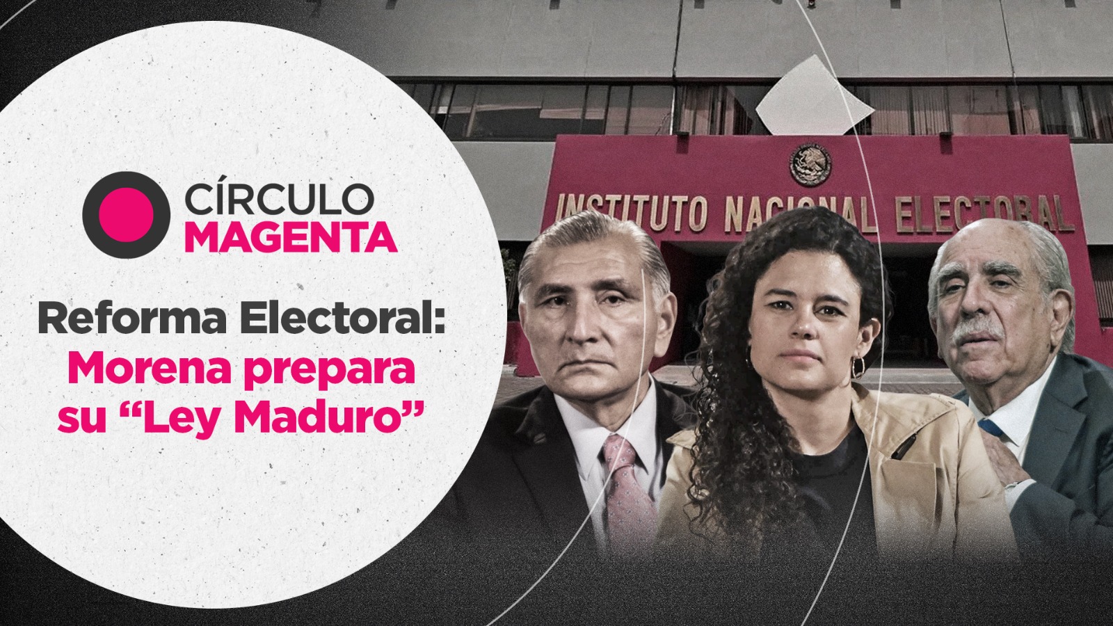 Círculo Magenta: Reforma Electoral; Morena prepara su “Ley Maduro ...
