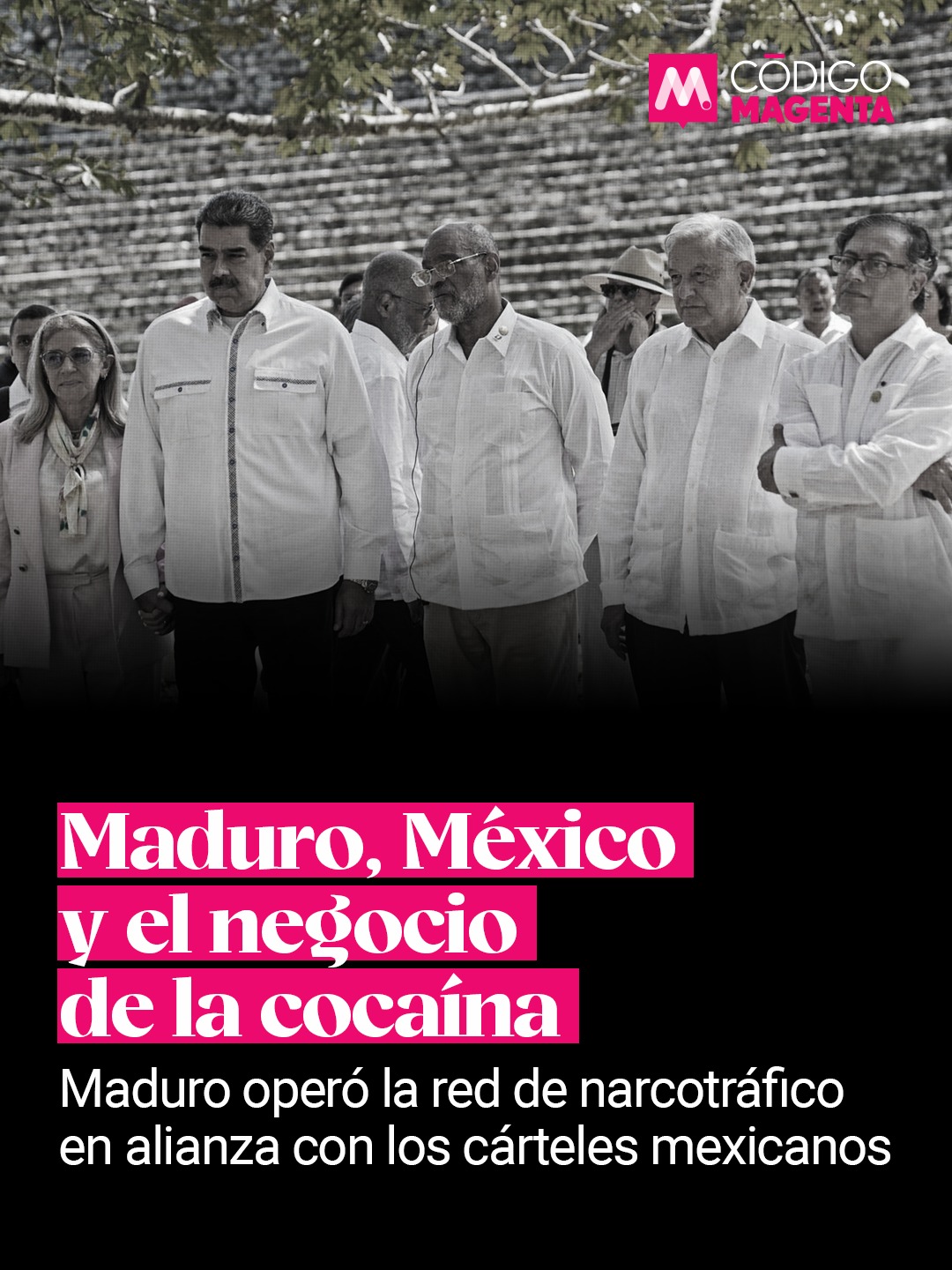 Maduro, México y el negocio de la cocaína - Código Magenta