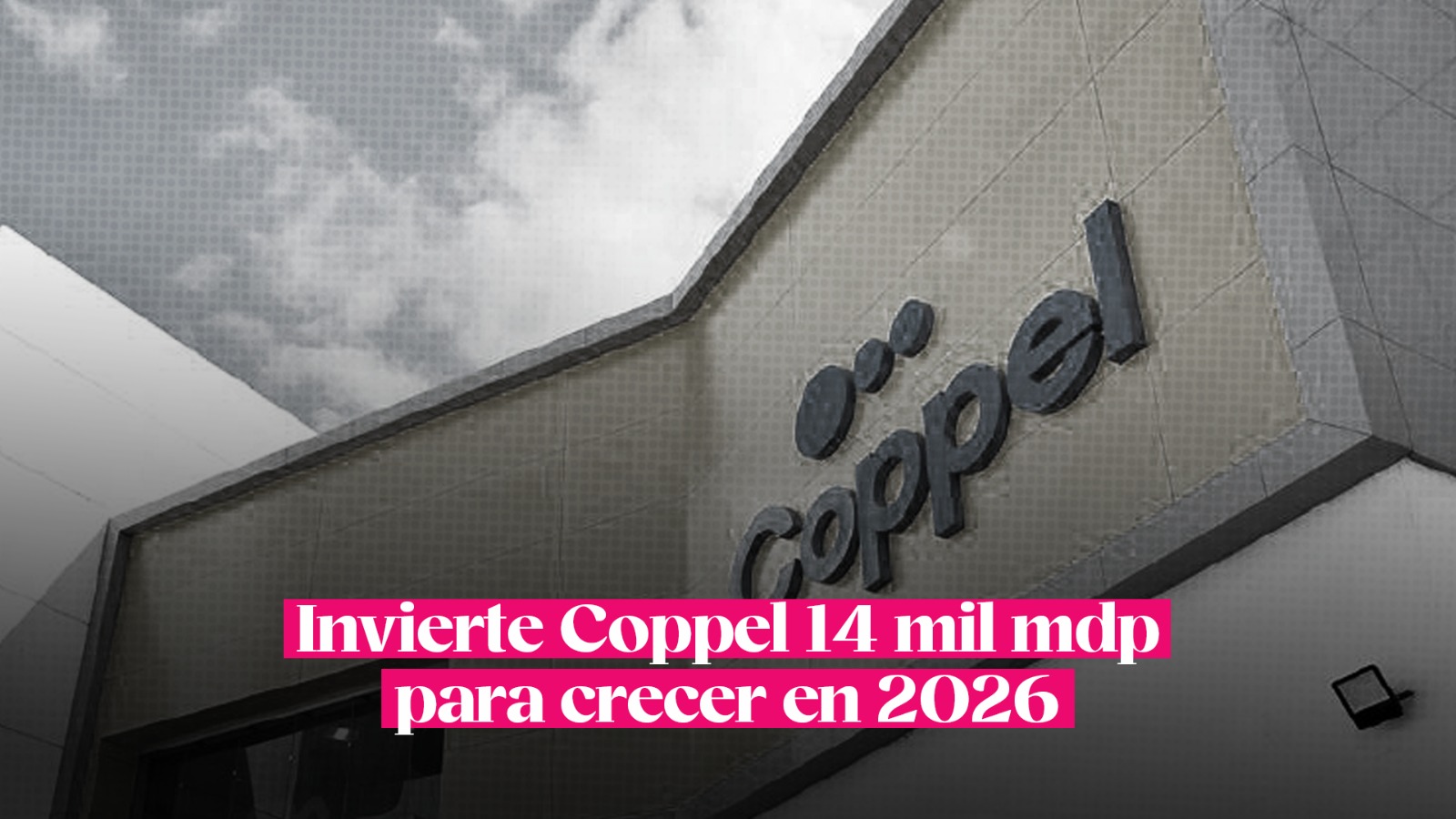 Invierte Coppel 14 mil mdp para crecer en 2026 - Código Magenta