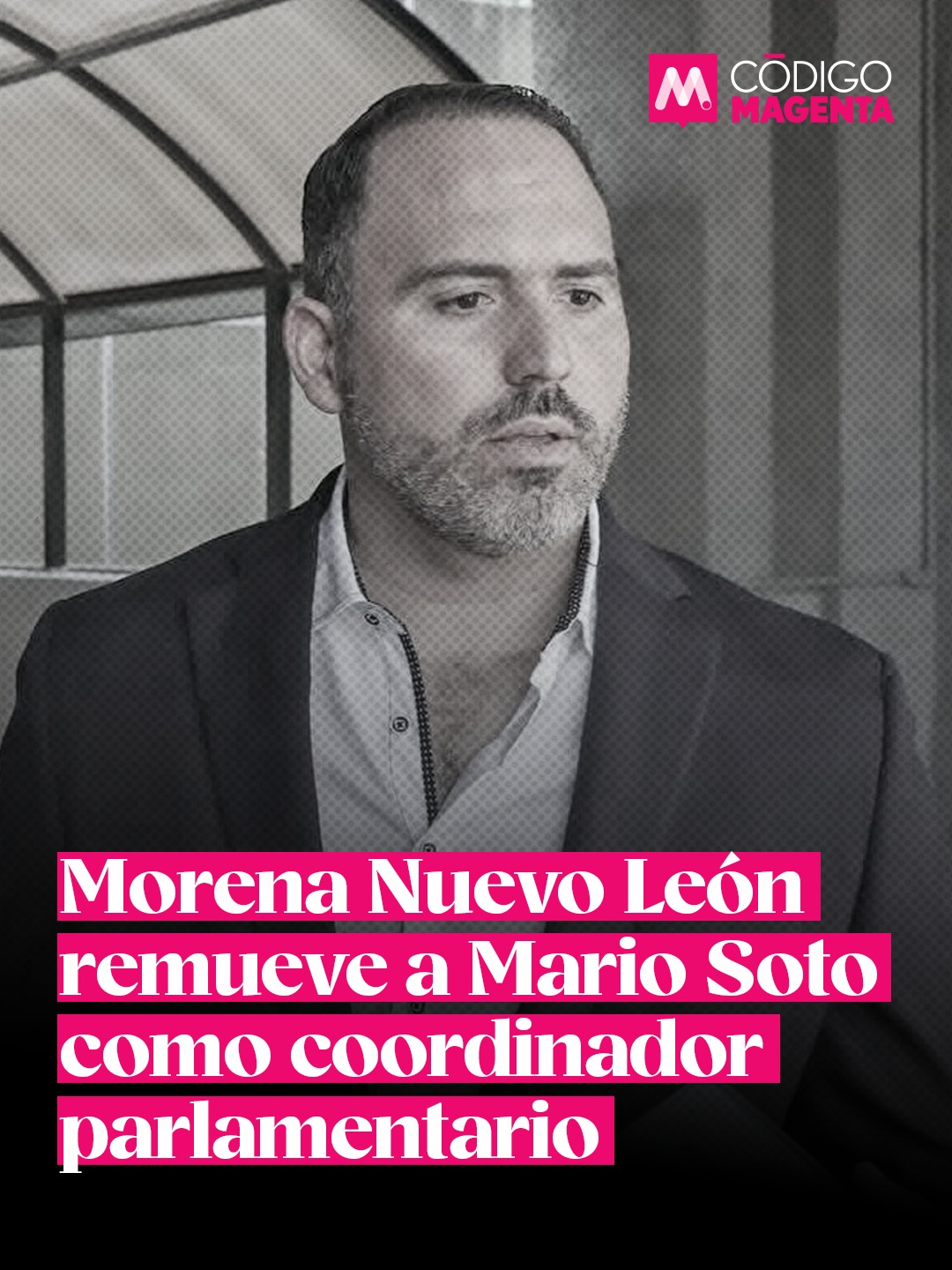 Morena Nuevo León remueve a Mario Soto como coordinador parlamentario ...